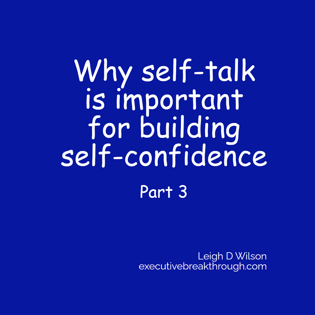 Why self-talk is important for building self-confidence – Part 3