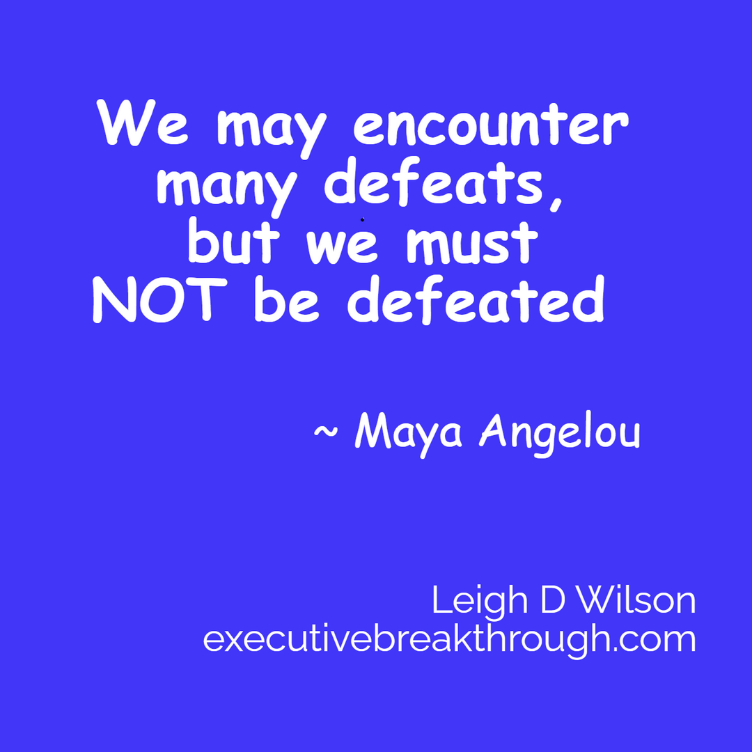 We may encounter many defeats, but we must not be defeated'